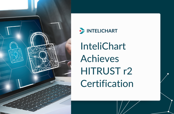 InteliChart Achieves HITRUST r2 Certification Demonstrating the Highest Level of Information ...